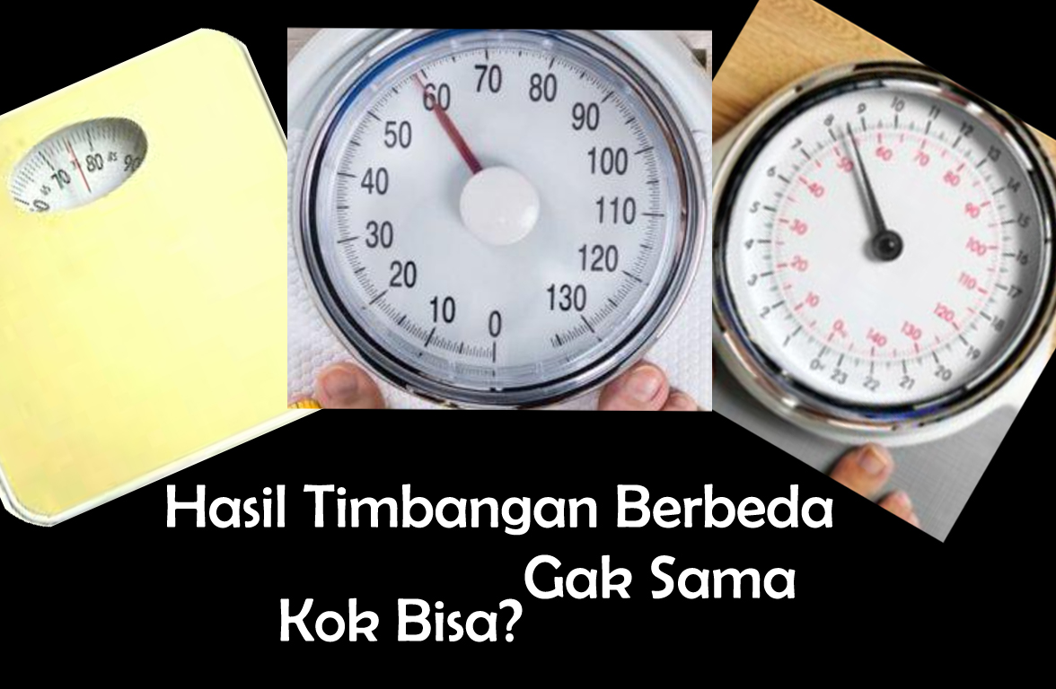 Hasil Timbangan Berbeda beda, Cari Tau Sebab Solusinya
